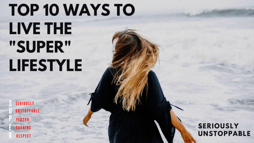 Top 10 Ways To Live The “SUPER” Lifestyle - Super Achievers Network dot ORG
